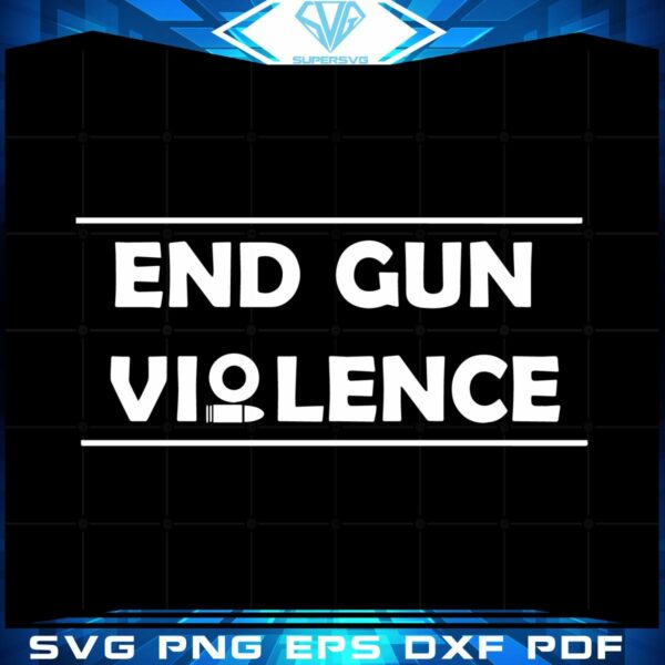 End Gun Violence Svg Gun Control Svg Cutting File