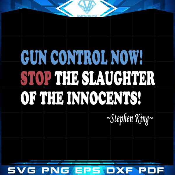 Gun Stephen King Gun Control Now Svg