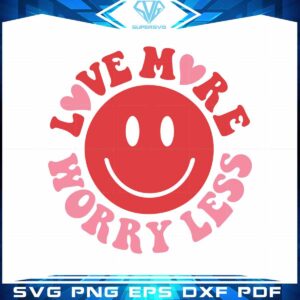Smiley Face Love More Worry Less Best Design SVG Digital Files
