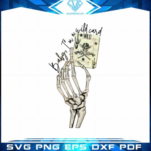 Halloween Skeleton Hand Card SVG Baby I'm a Wild Card Cutting Digital File