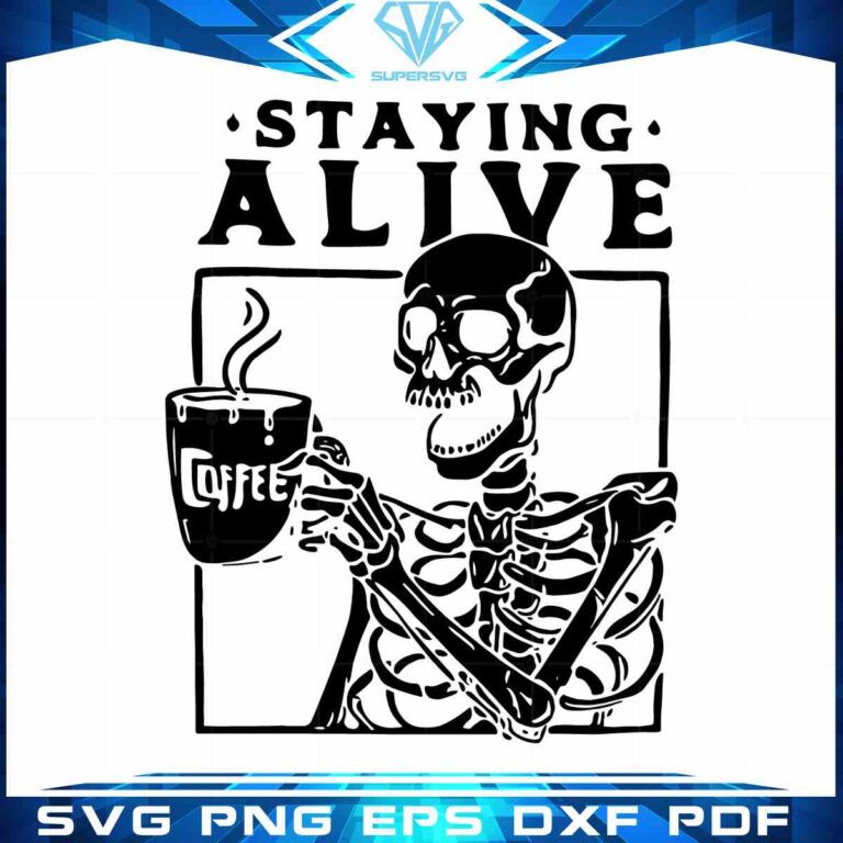 Skeleton Drink Hot Coffee SVG Staying Alive Graphic Design File