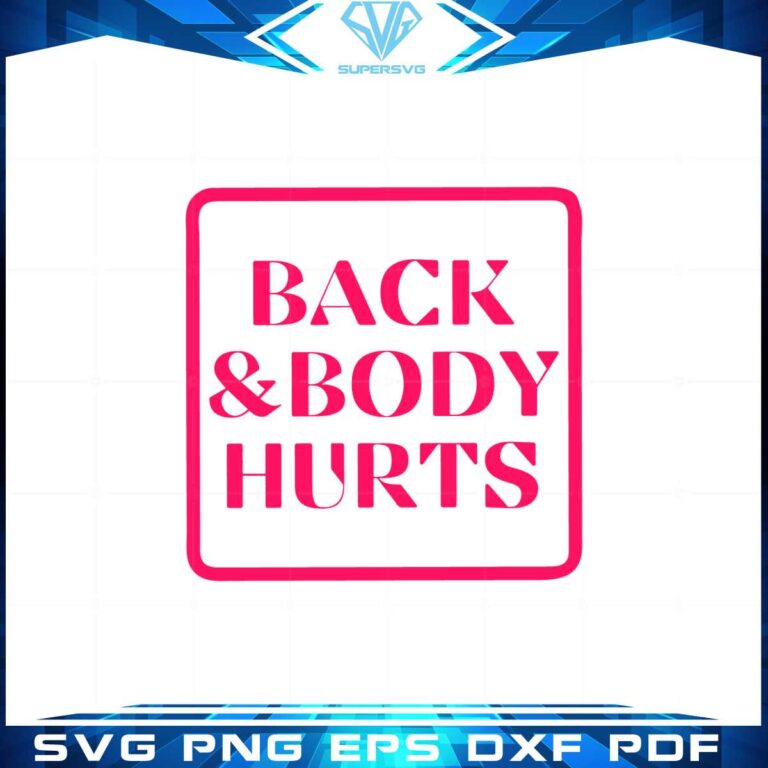 Back And Body Hurts Svg Files For Cricut Sublimation Files