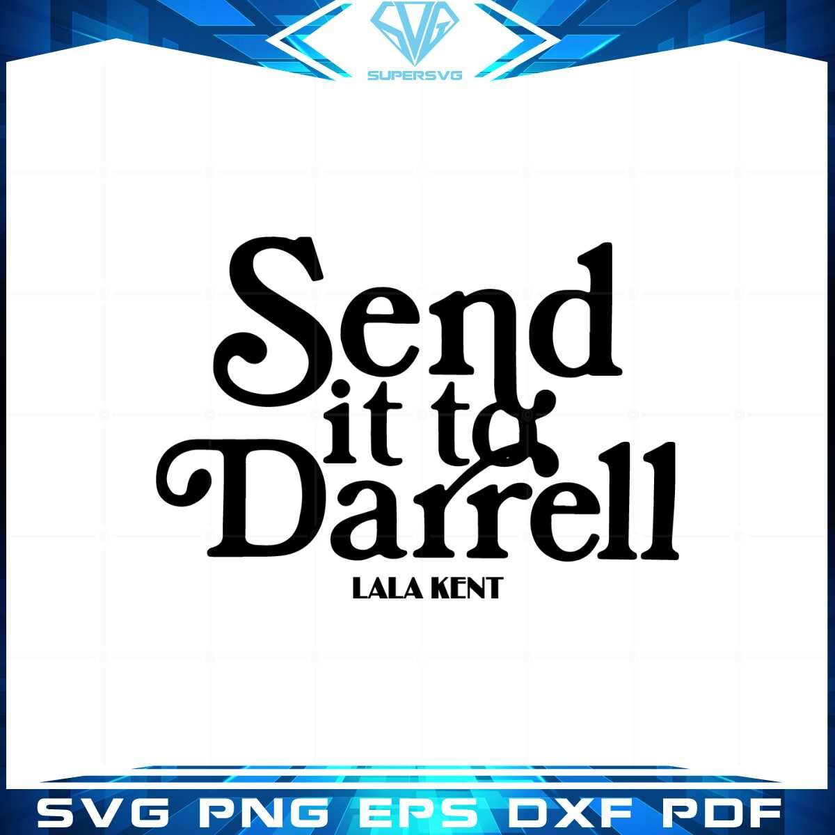 Send It To Darrell Lala Kent Svg Files For Cricut Sublimation Files
