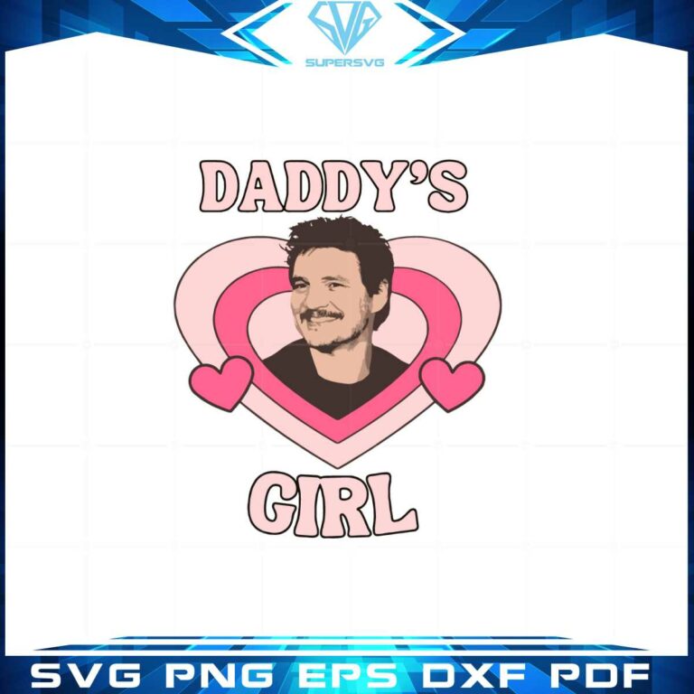 Pedro Pascal Daddy’s Girl SVG For Cricut Sublimation Files