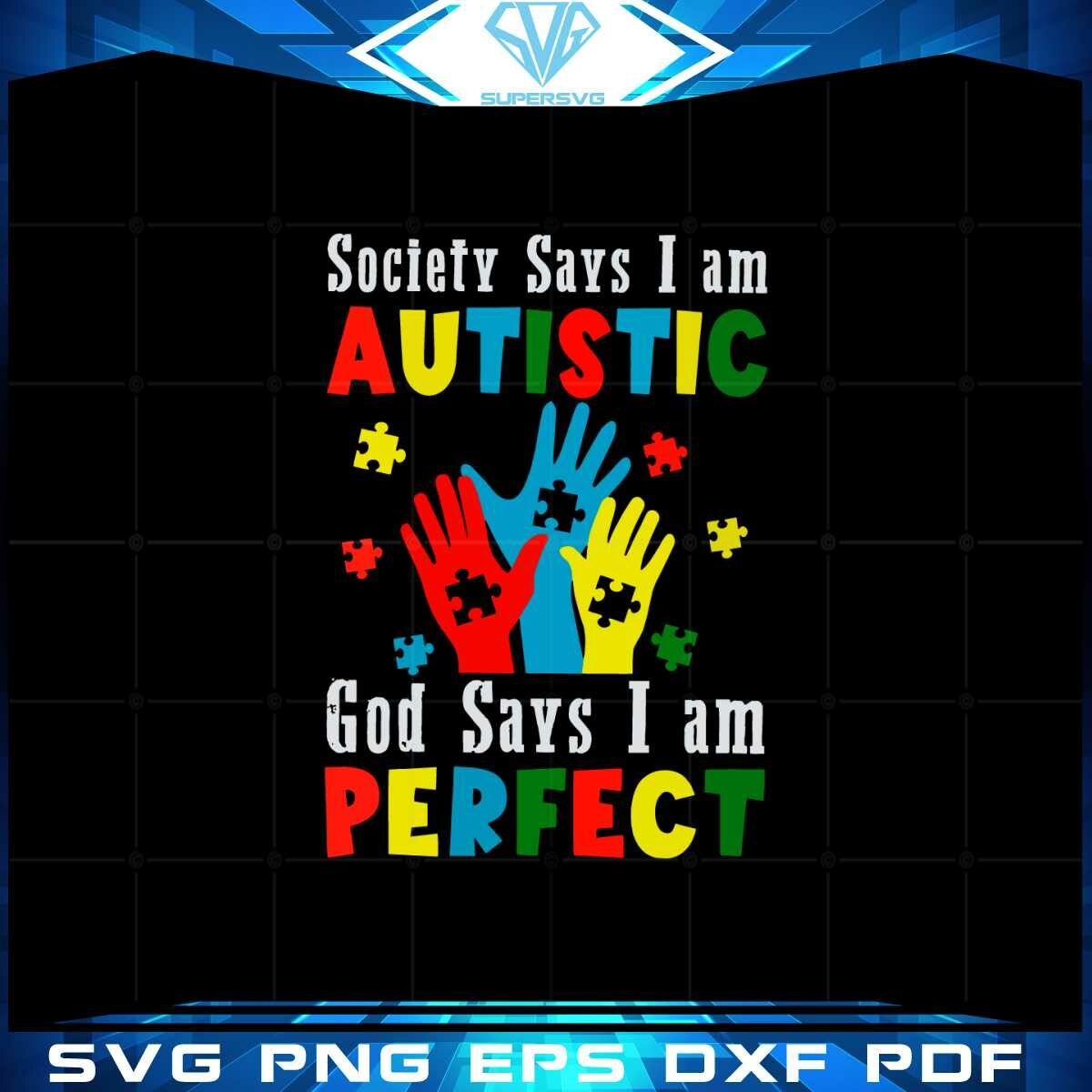 Society Says I'm Autistic God Says I'm Perfect Autism Svg
