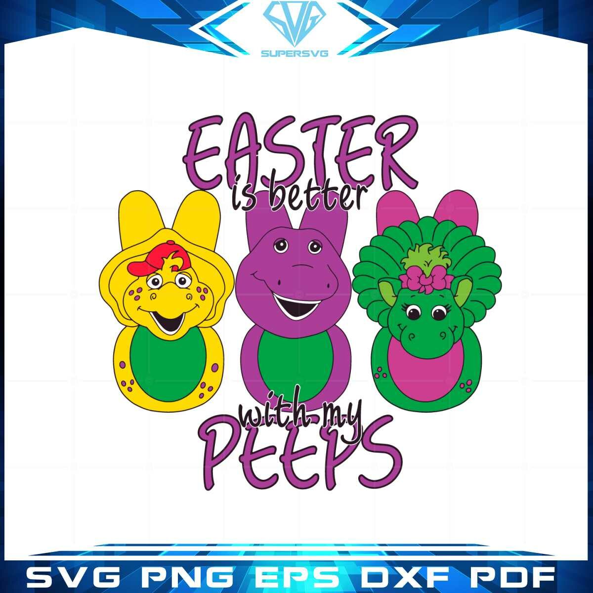 Easter Is Better With My Peeps Barney And Friends Easter Peeps Svg
