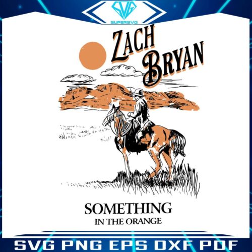 Something In The Orange Zach Bryan SVG Graphic Design Files