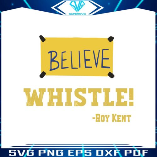 Ted Lasso Whistle Believe Roy Kent SVG Graphic Design File